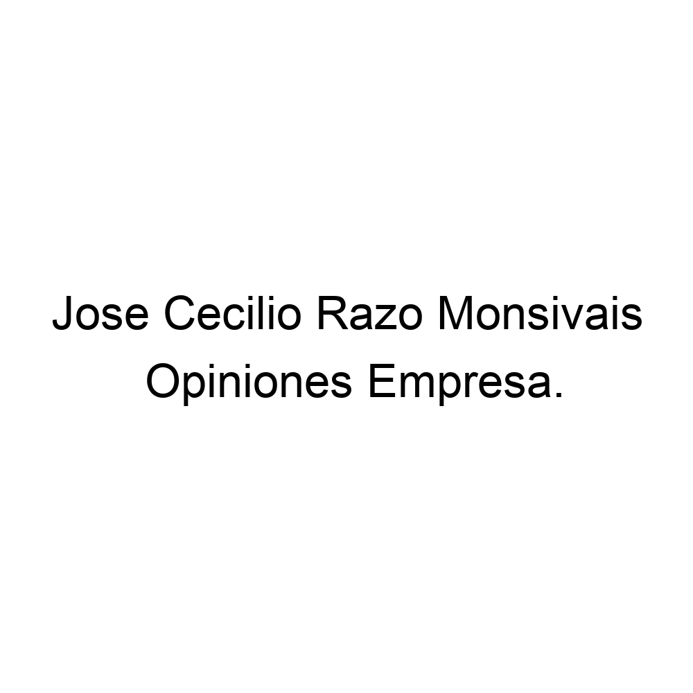 Opiniones Jose Cecilio Razo Monsivais, 524448307530